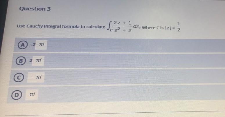 Solved Question 3 1 Use Cauchy Integral formula to calculate | Chegg.com