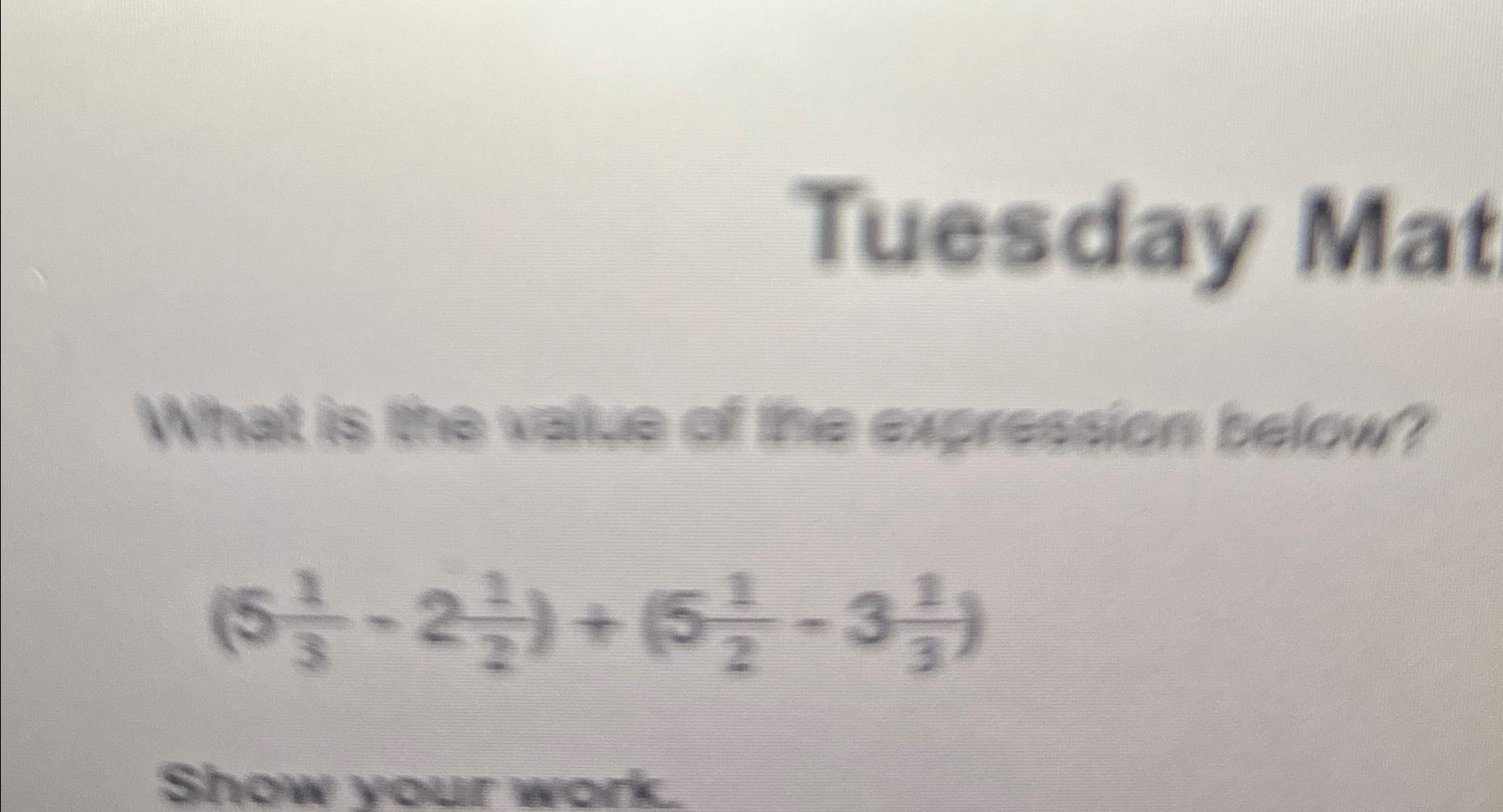 Solved WhatTuesday MatWhat is the value of the expression | Chegg.com