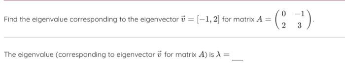 Solved Find the eigenvalue corresponding to the eigenvector | Chegg.com