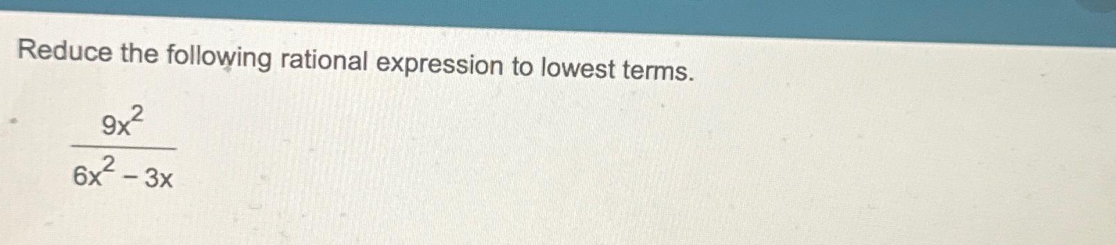 Solved Reduce the following rational expression to lowest | Chegg.com