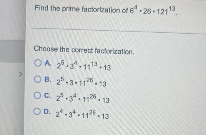 Solved Find the prime factorization of 64.26.12113. Choose | Chegg.com
