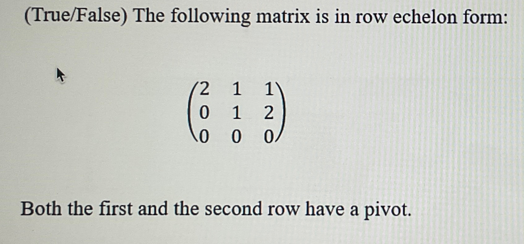 Solved (True/False) ﻿The following matrix is in row echelon | Chegg.com
