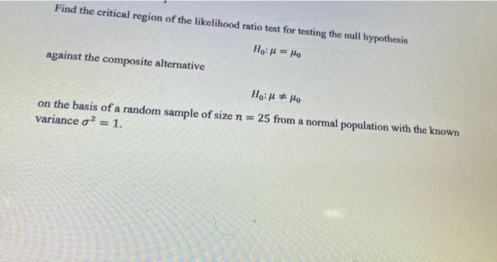 Solved Find the critical region of the likelihood ratio test | Chegg.com