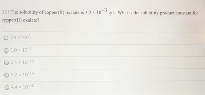 Solved 15) The solubility of copper(II) oxalate is 3.2×10−3 | Chegg.com