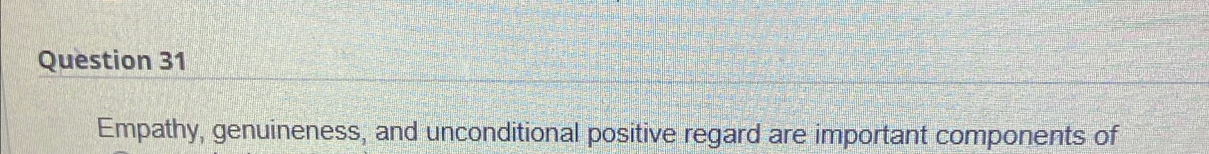 Solved Empathy, genuineness, and unconditional positive | Chegg.com