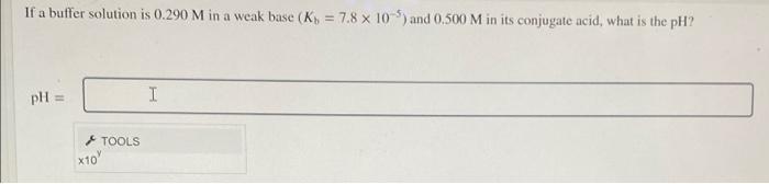 Solved If a buffer solution is 0.290 M in a weak base (K, = | Chegg.com