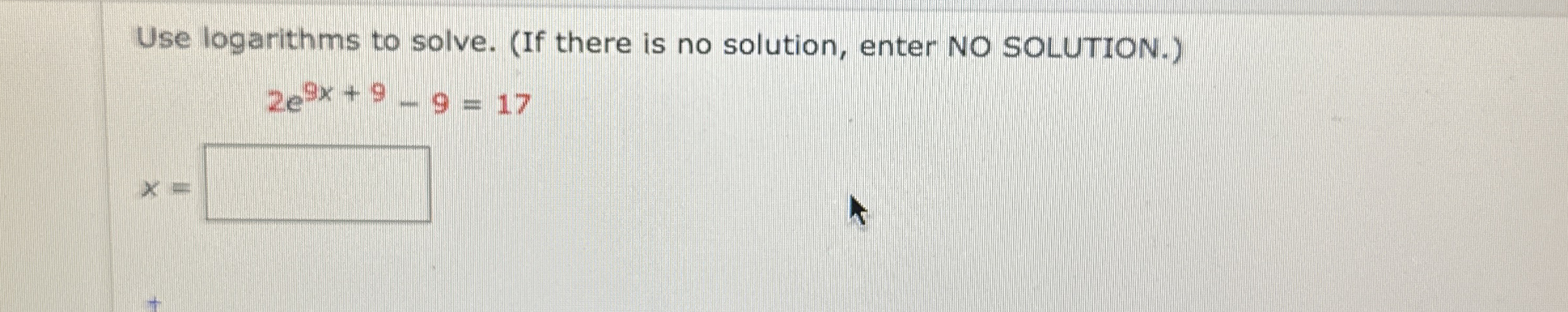 Solved Use logarithms to solve. (If there is no solution, | Chegg.com