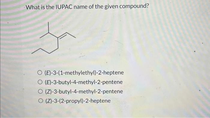 Solved What is the IUPAC name of the given compound? | Chegg.com