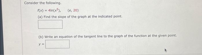 Solved Consider the following. f(x)=4ln(x5),(e,20) (a) Find | Chegg.com