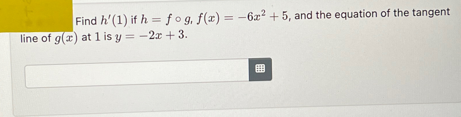 Solved Find h'(1) ﻿if h=f@g,f(x)=-6x2+5, ﻿and the equation | Chegg.com