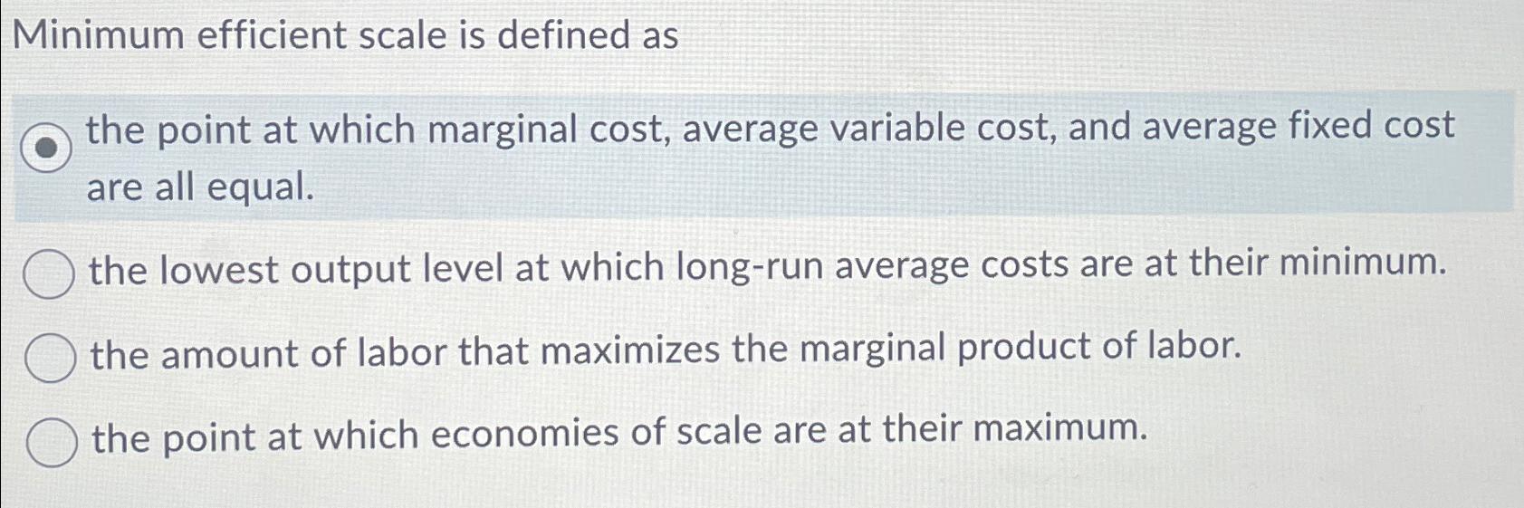 Solved Minimum efficient scale is defined asthe point at | Chegg.com