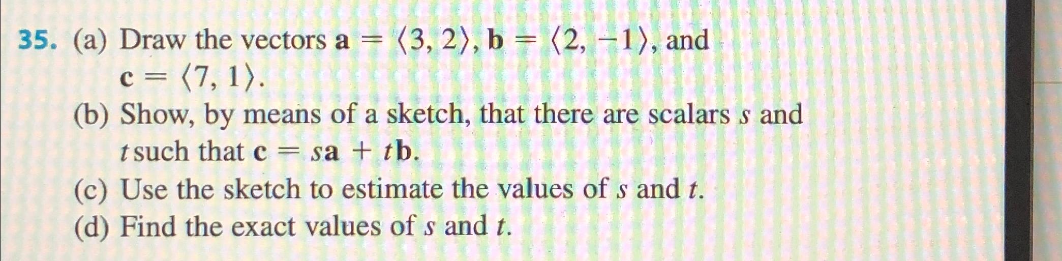 Solved (a) Draw the vectors a=(:3,2:),b=(:2,-1:), and | Chegg.com