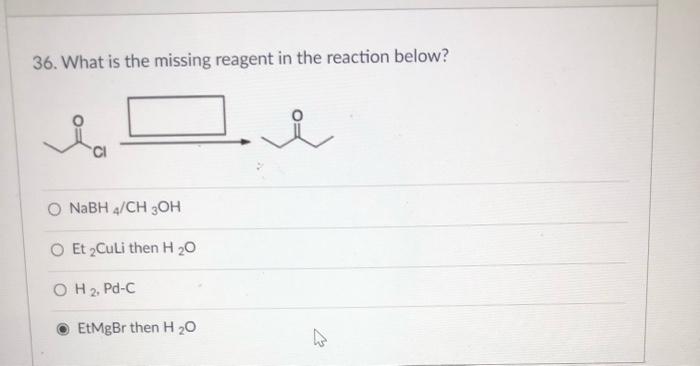 Solved 36. What is the missing reagent in the reaction | Chegg.com