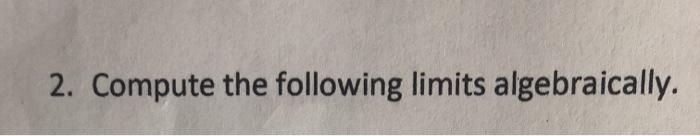 Solved 2. Compute the following limits algebraically. d. | Chegg.com