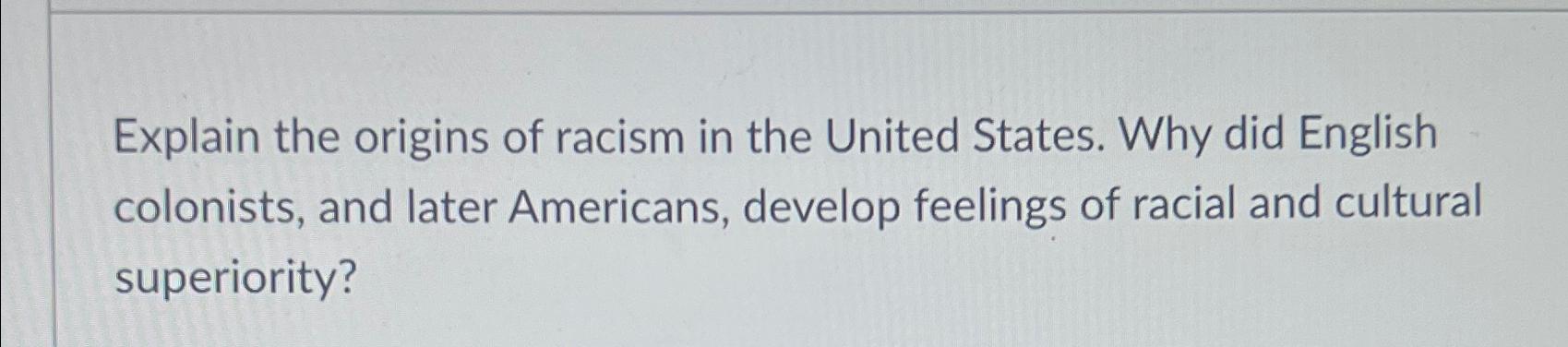 Solved Explain the origins of racism in the United States. | Chegg.com