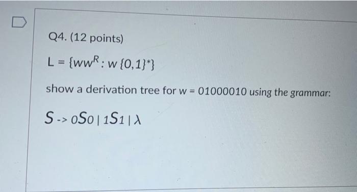 Solved Q4. (12 points) L={wwR:w{0,1}∗} show a derivation | Chegg.com
