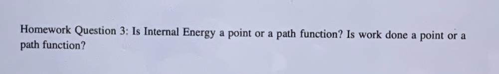 Solved Homework Question 3: Is Internal Energy a point or a | Chegg.com