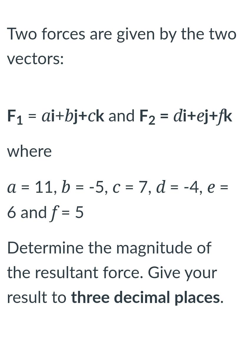Solved Two forces are given by the two vectors:F1=ai+bj+ck | Chegg.com