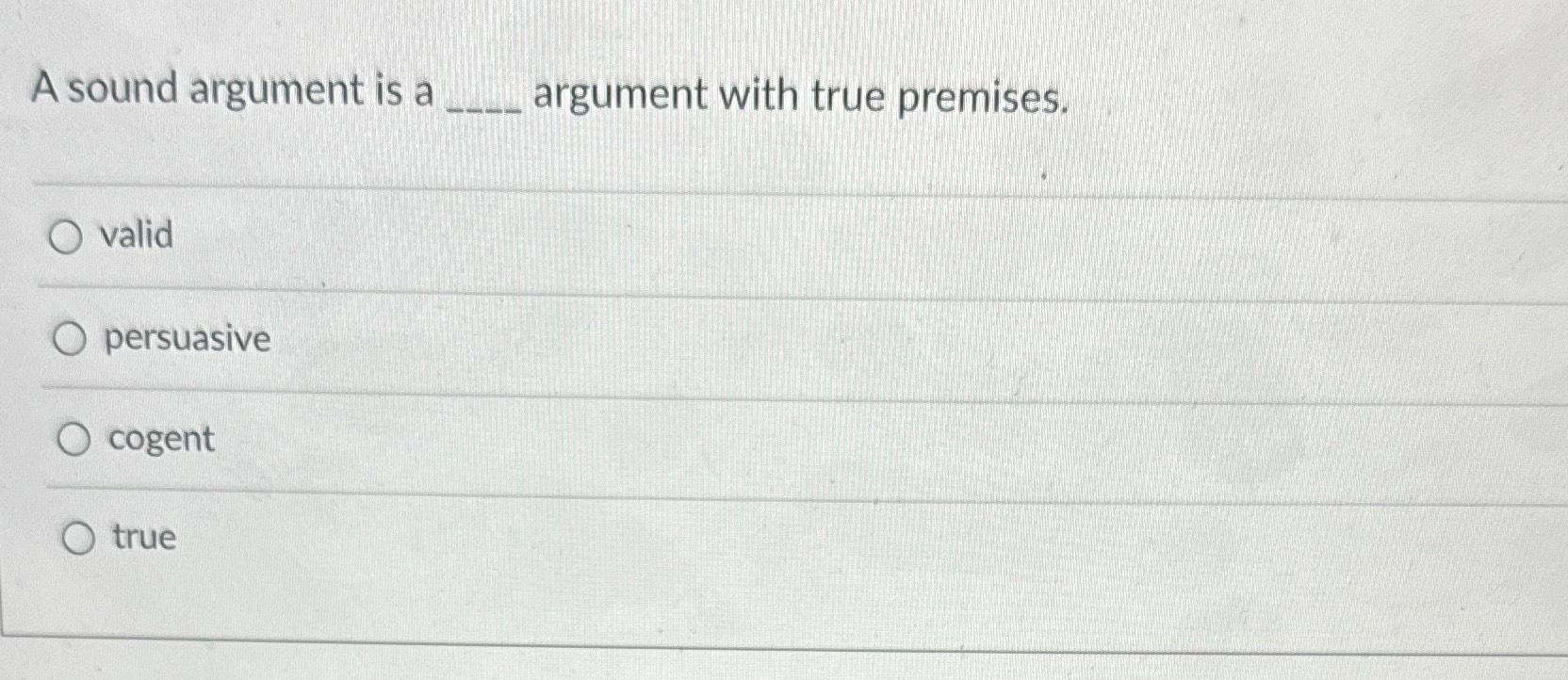 Solved A sound argument is a argument with true | Chegg.com
