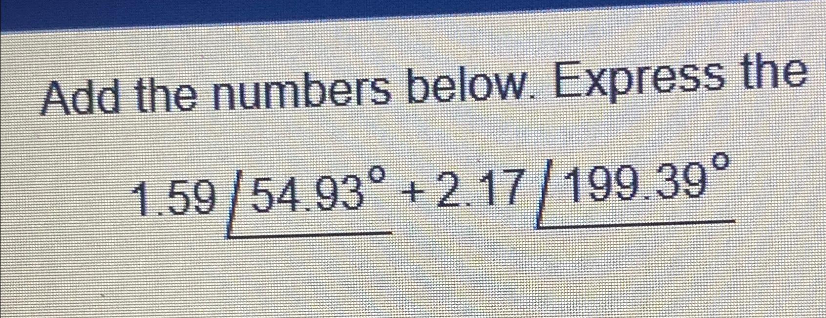 Solved Add the numbers below. Express | Chegg.com