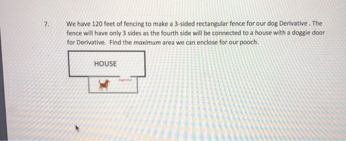 Solved 7. We have 120 feet of fencing to make a 3-sided | Chegg.com