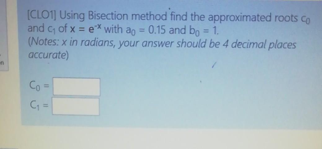 Solved [CLO1] Using Bisection method find the approximated | Chegg.com