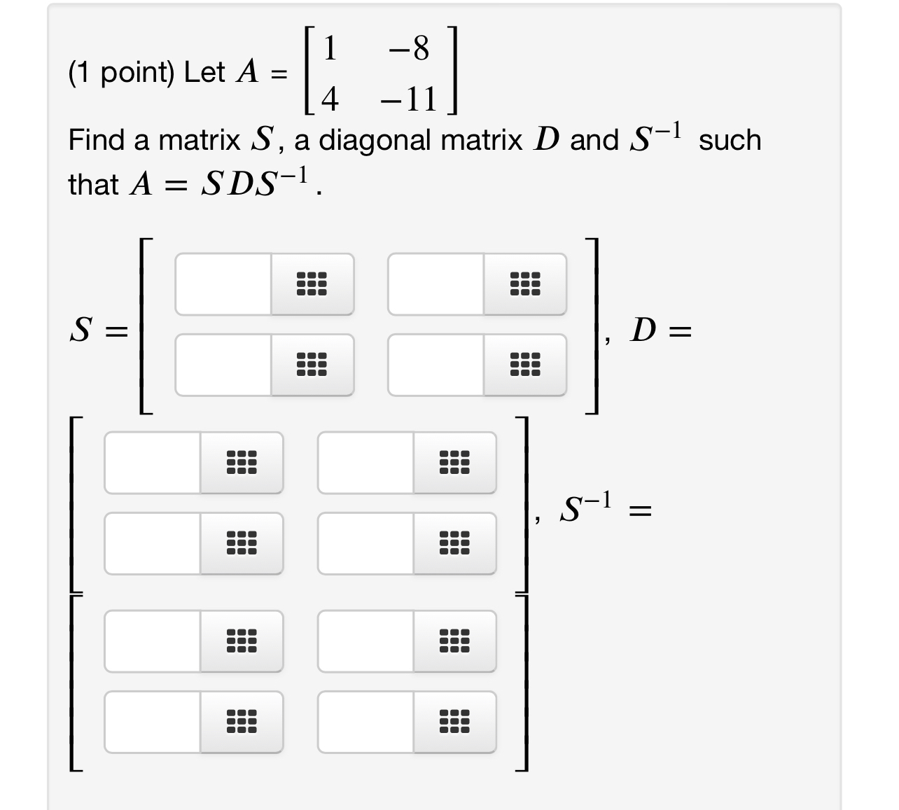 Solved (1 ﻿point) ﻿Let A=[1-84-11]Find a matrix S, ﻿a | Chegg.com