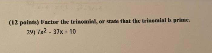 Solved (12 points) Factor the trinomial, or state that the | Chegg.com