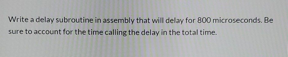 Solved Write A Delay Subroutine In Assembly That Will Delay 5570
