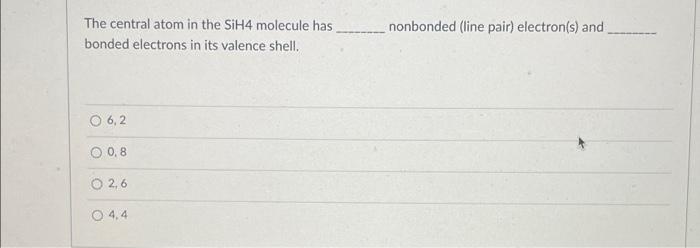 Solved The central atom in the SiH4 molecule has bonded | Chegg.com