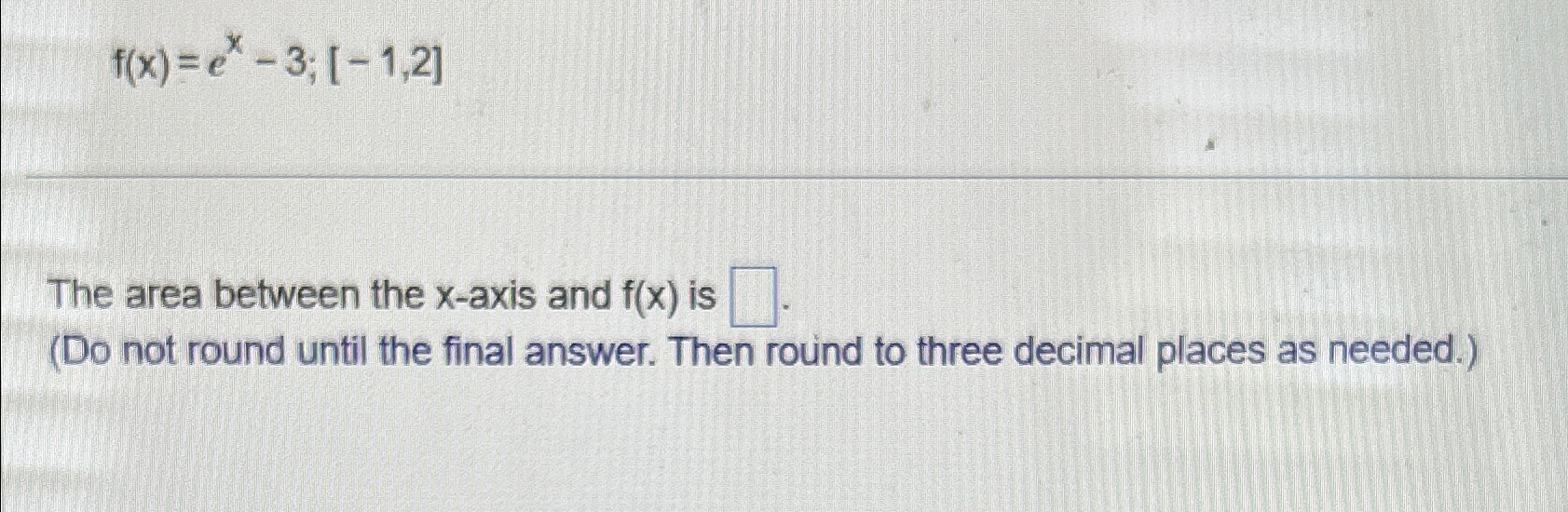 Solved f(x)=ex-3;[-1,2]The area between the x-axis and f(x) | Chegg.com