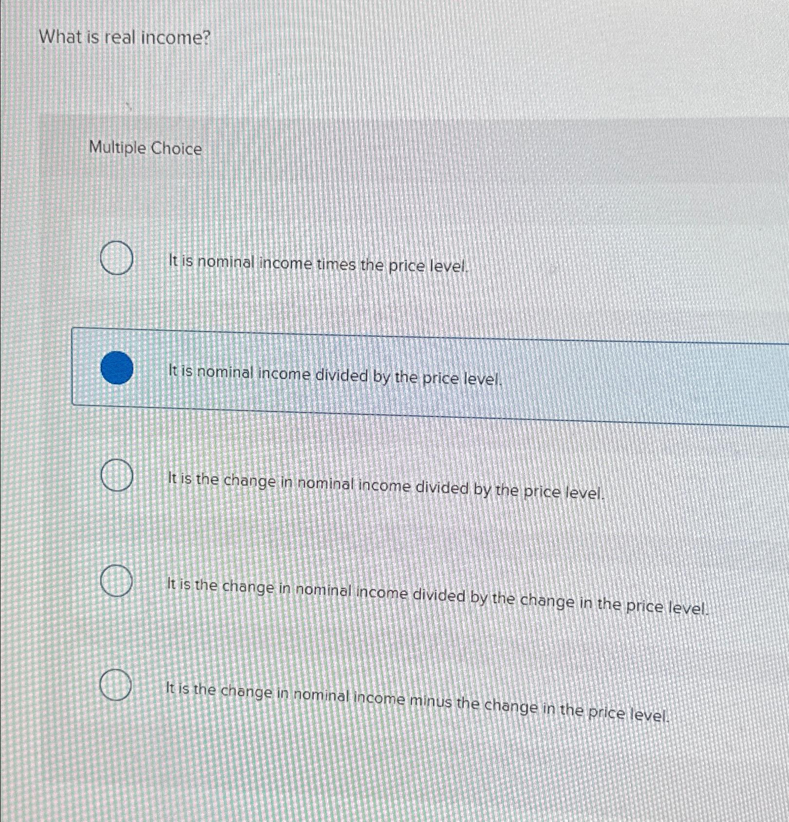 Solved What is real income?Multiple ChoiceIt is nominal | Chegg.com