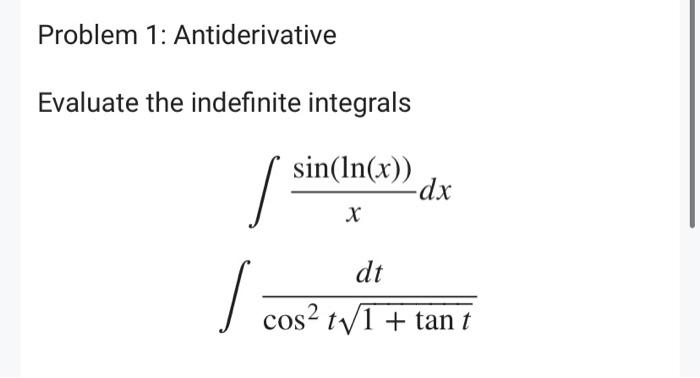 Solved Problem 1: Antiderivative Evaluate the indefinite | Chegg.com