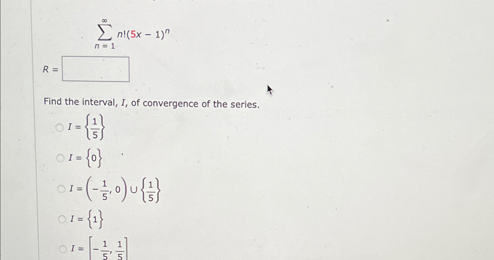 Solved R=,∑n=1∞n!(5x-1)nFind the interval, I, of convergence | Chegg.com