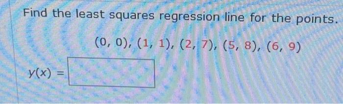 Solved Find the least squares regression line for the | Chegg.com