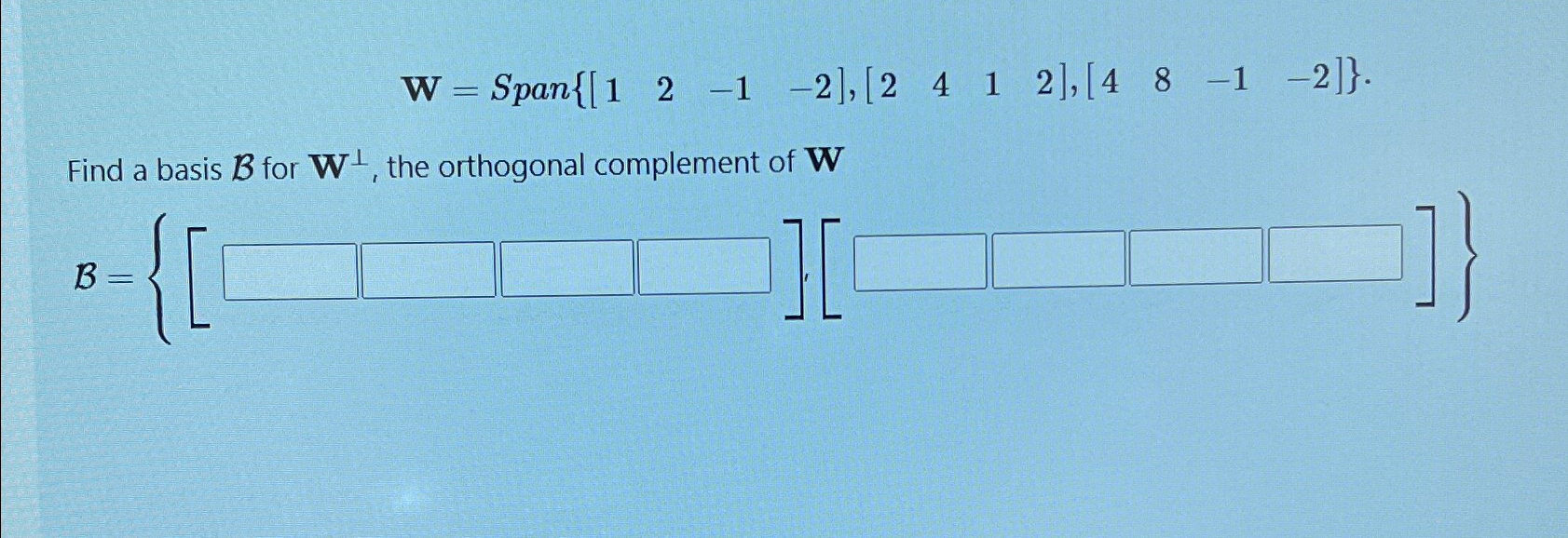 Solved W=Span{[12-1-2],[2412],[48-1-2]}.Find a basis B ﻿for | Chegg.com