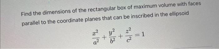 Solved Find the dimensions of the rectangular box of maximum | Chegg.com
