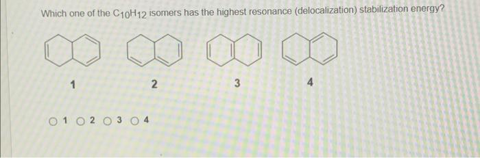 Solved Which one of the C10H12 isomers has the highest | Chegg.com