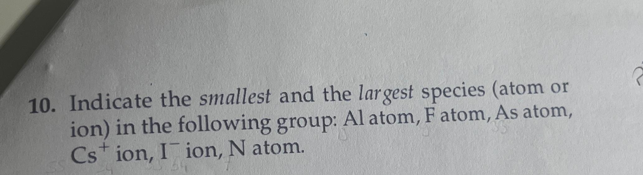 Indicate the smallest and the largest species (atom | Chegg.com