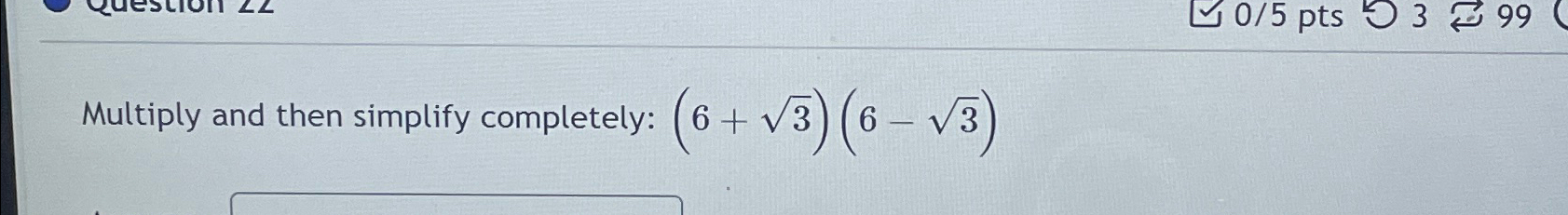 Solved Multiply and then simplify completely: (6+32)(6-32) | Chegg.com