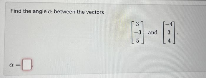[Solved]: Find the angle ( alpha ) between the vectors