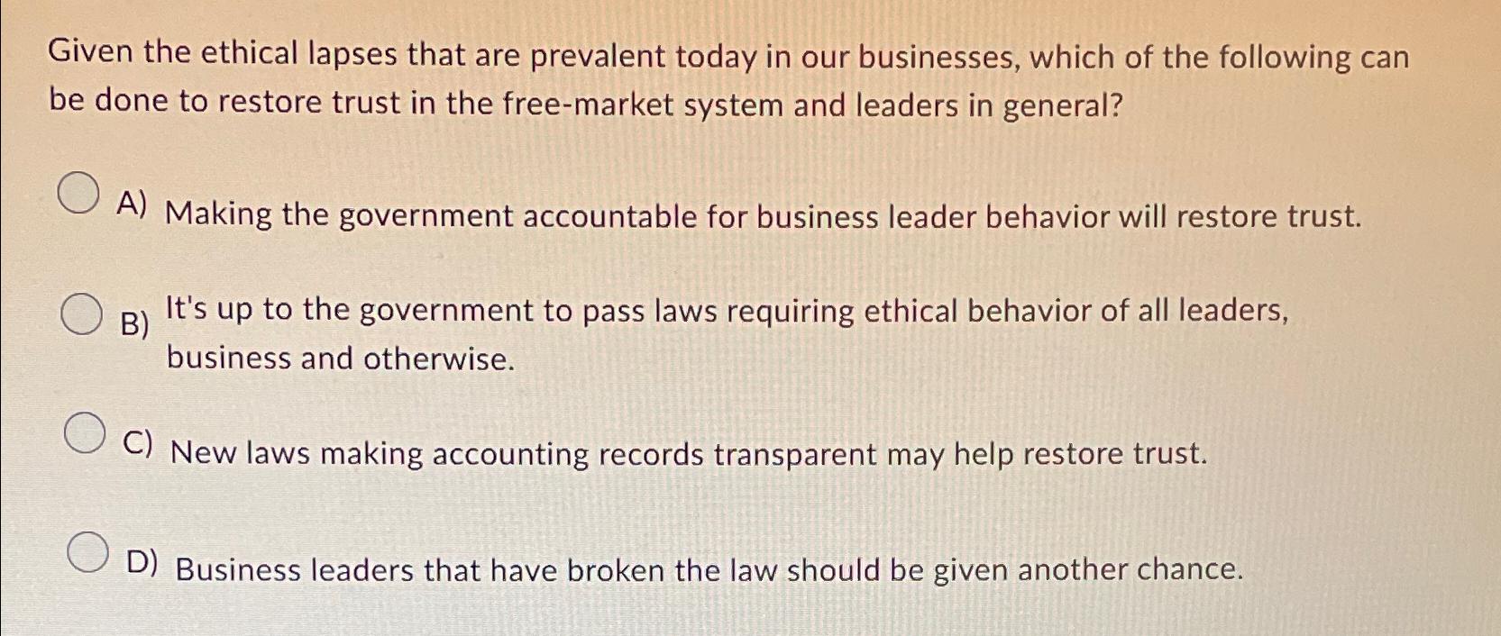 Solved Given the ethical lapses that are prevalent today in | Chegg.com