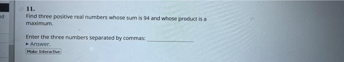 Solved nd 11. Find three positive real numbers whose sum is | Chegg.com