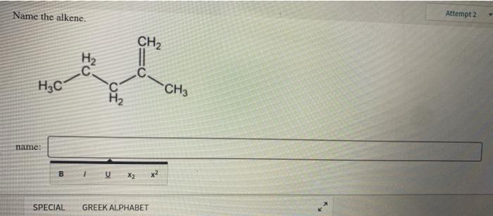 Solved Name the alkene. Attempt 2 CH2 H2 C С H3C OL CH3 | Chegg.com