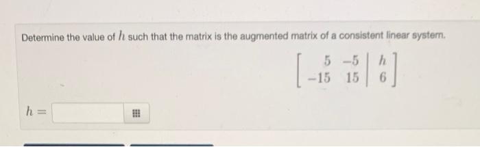 Solved Determine the value of h such that the matrix is the | Chegg.com