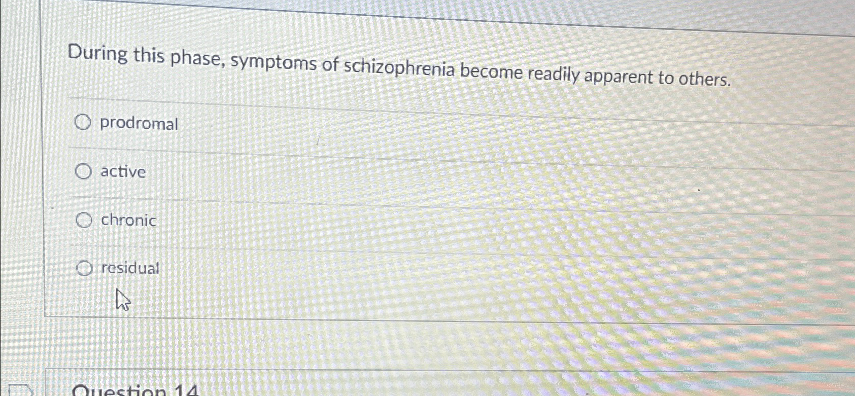 Solved During this phase, symptoms of schizophrenia become | Chegg.com