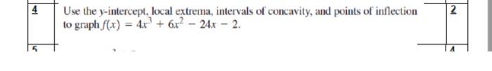 Solved 4 2 Use the y-intercept, local extrema, intervals of | Chegg.com