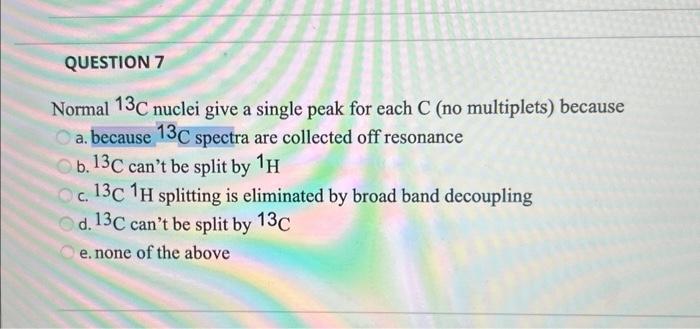 Solved Normal 13C nuclei give a single peak for each C (no | Chegg.com