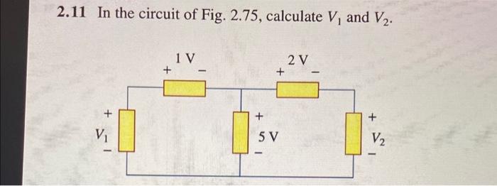 Solved 2.11 In the circuit of Fig. 2.75, calculate V1 and | Chegg.com