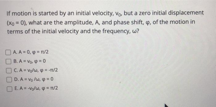 Solved If motion is started by an initial velocity, Vo, but | Chegg.com
